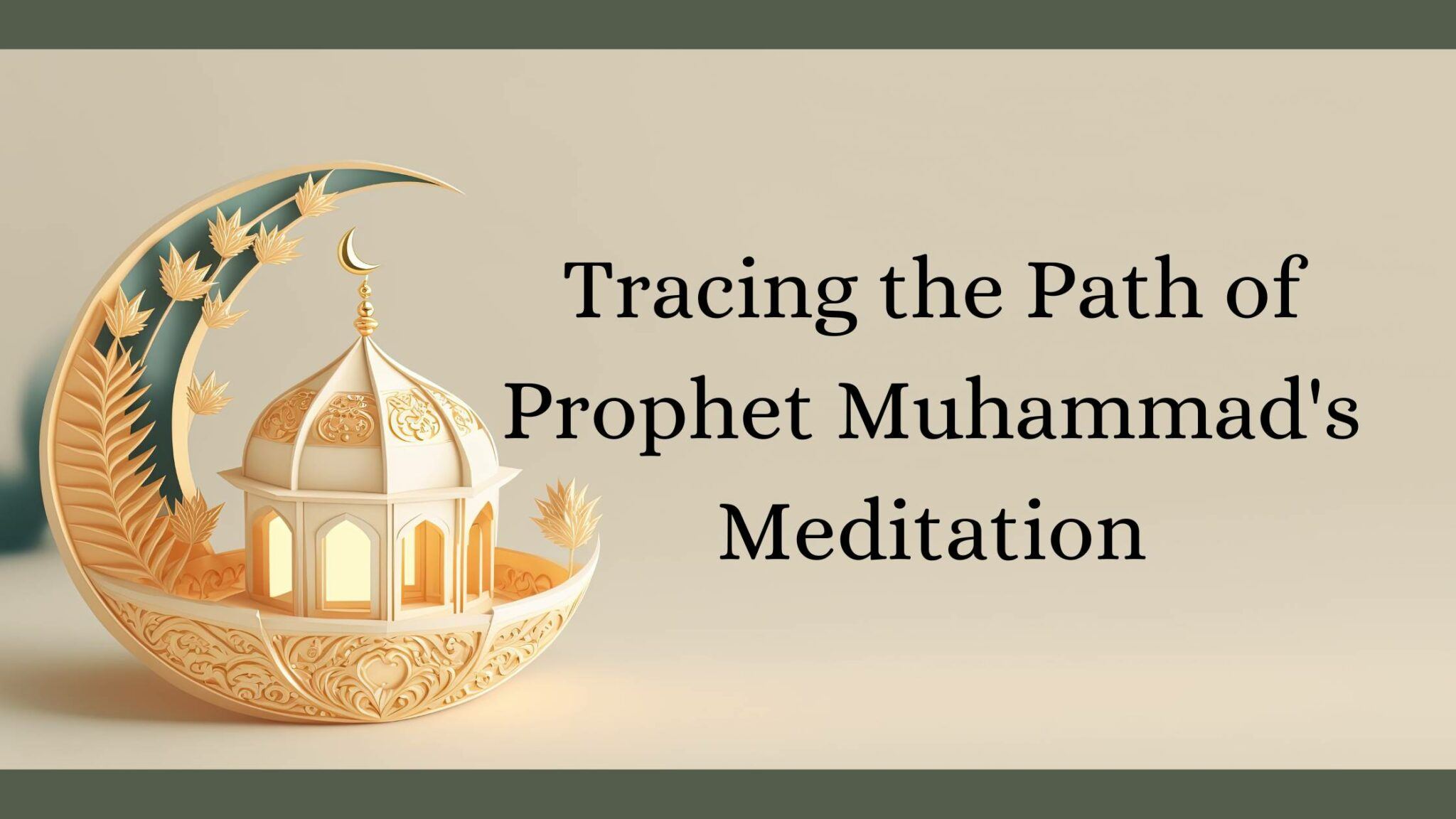How Did Prophet Muhammad Meditate for Spiritual Harmony