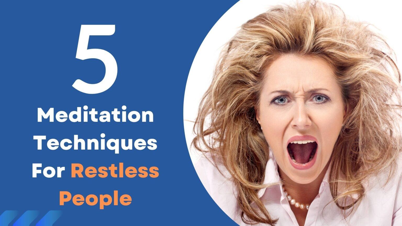 5 Meditation Techniques for Restless People That Work Always