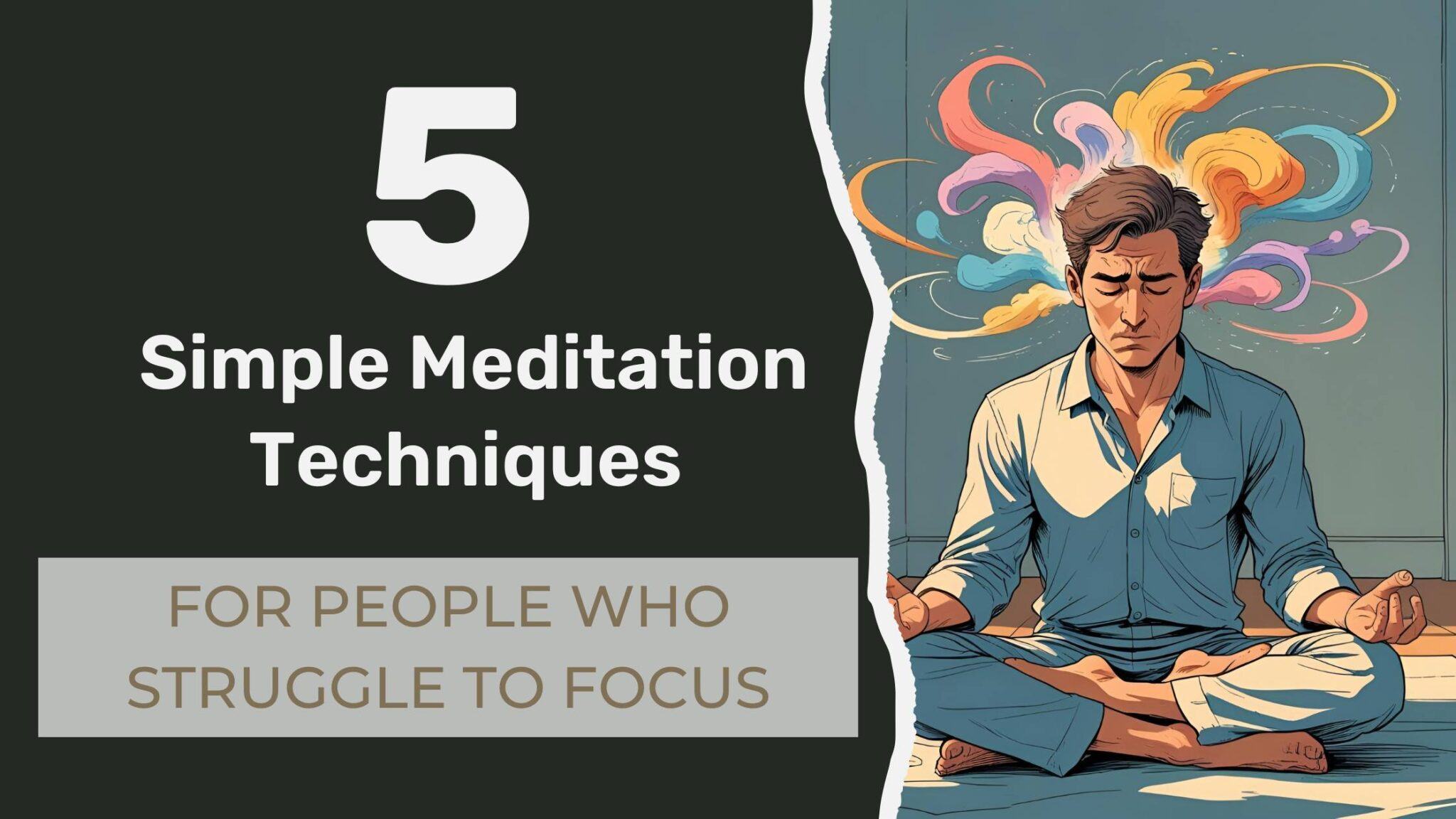How to Meditate for Focus Using 5 Easy Techniques