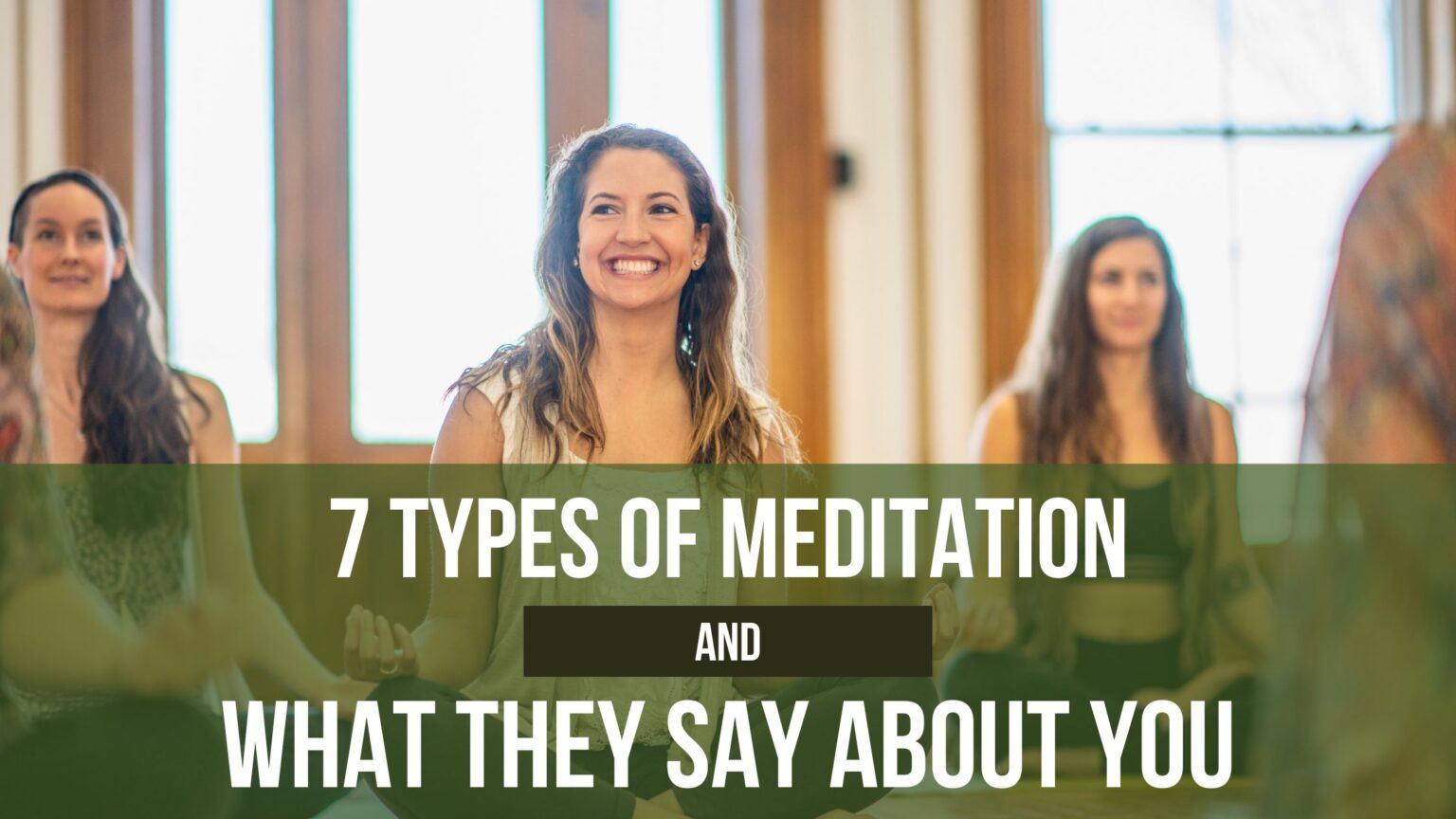 7 Types of Meditation & What They Say About You