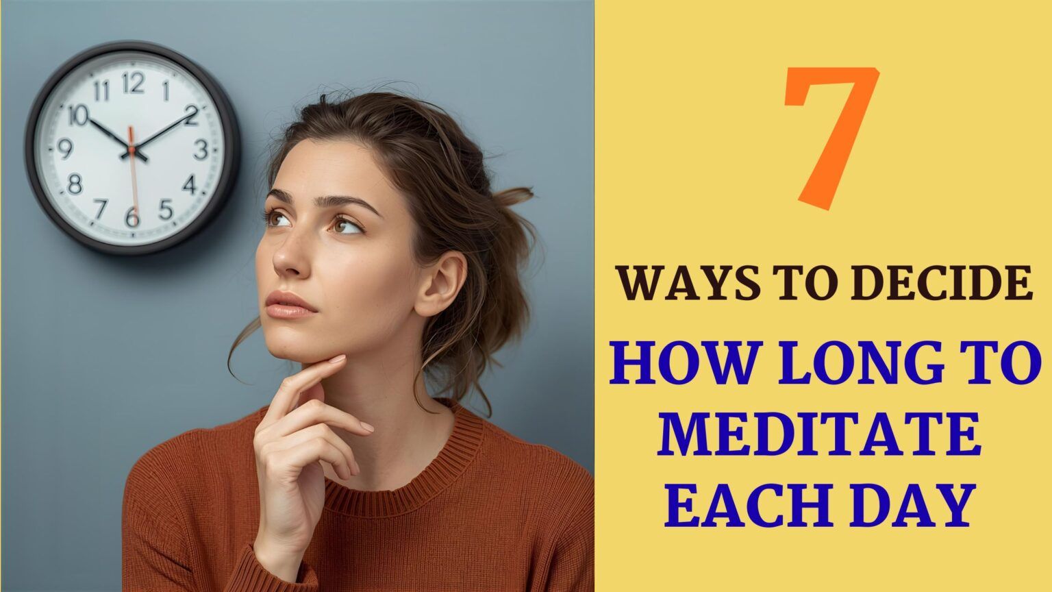7 Ways to Decide How Long To Meditate Each Day